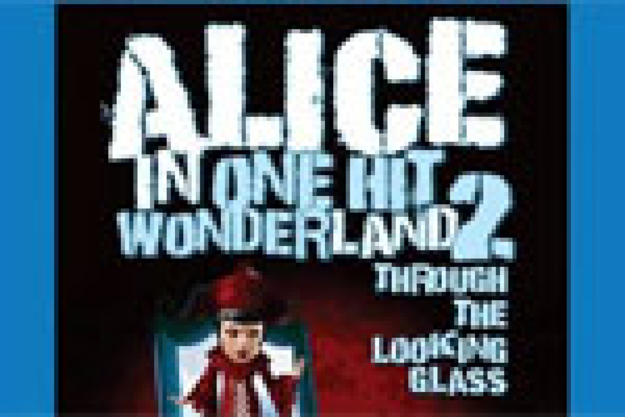 Alice in One-Hit-Wonderland 2: Through The Looking Glass - TheaterMania.com