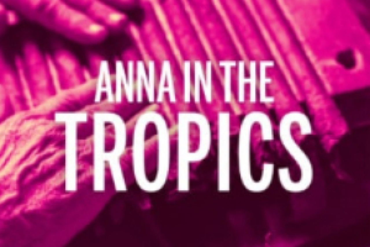 Anna in the Tropics on Berkshires: Get Tickets Now! | Theatermania - 333707