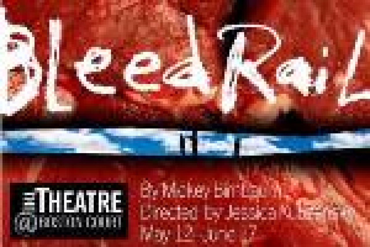 Bleed Rail on Los Angeles: Get Tickets Now! | Theatermania - 127976