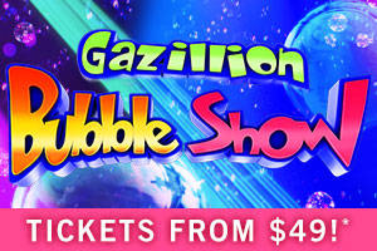 The Gazillion Bubble Show on Off-Broadway: Get Tickets Now ...