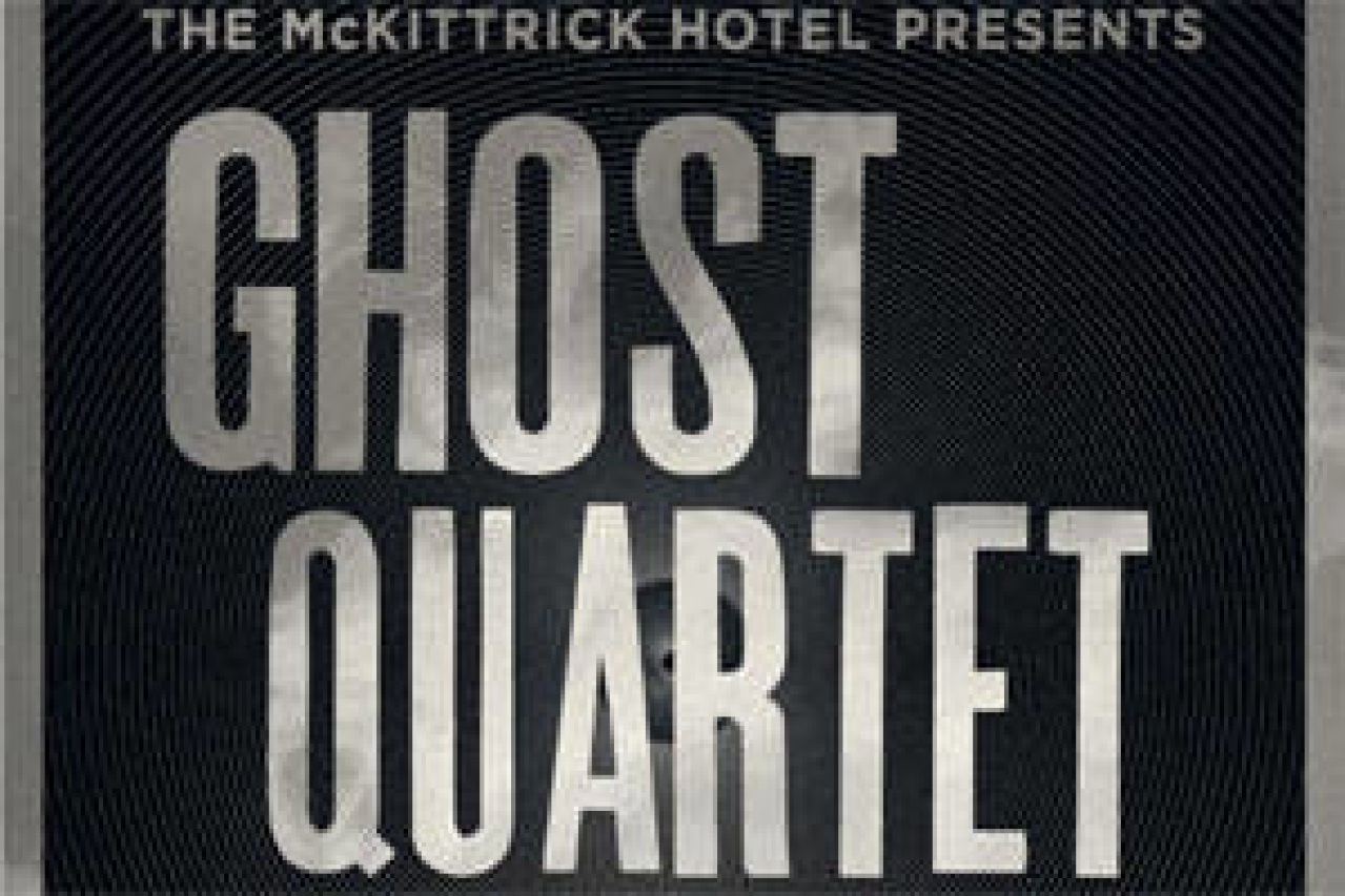 Ghost Quartet on New York City: Get Tickets Now! | Theatermania - 307950