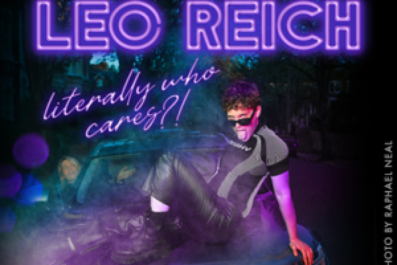 Leo Reich: Literally Who Cares?! on New York City: Get Tickets Now ...