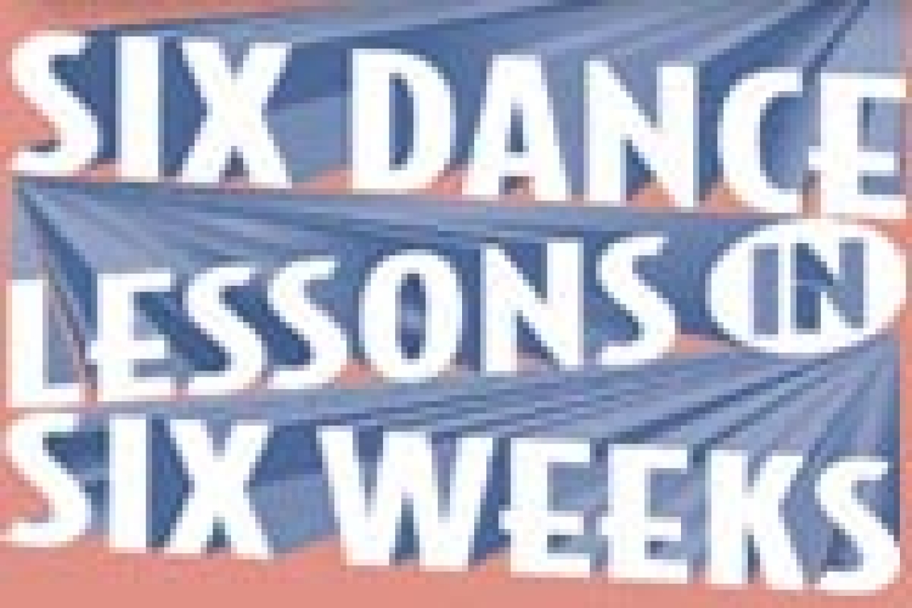 Six Dance Lessons in Six Weeks on Broadway: Get Tickets Now ...