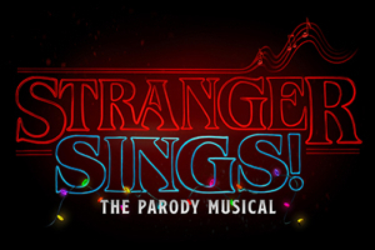 Stranger Sings! The Parody Musical on New York: Get Tickets Now ...