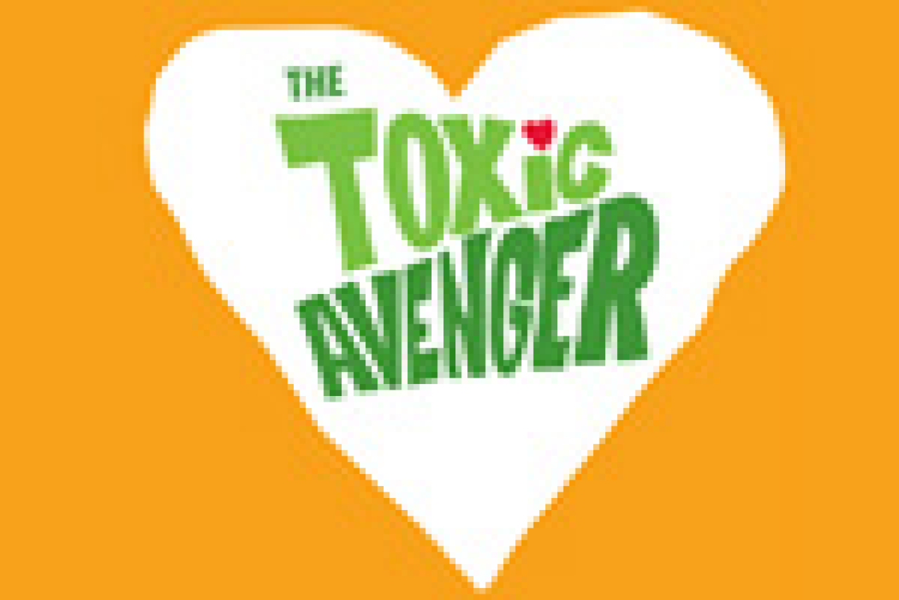 The Toxic Avenger on Houston: Get Tickets Now! | Theatermania - 183202