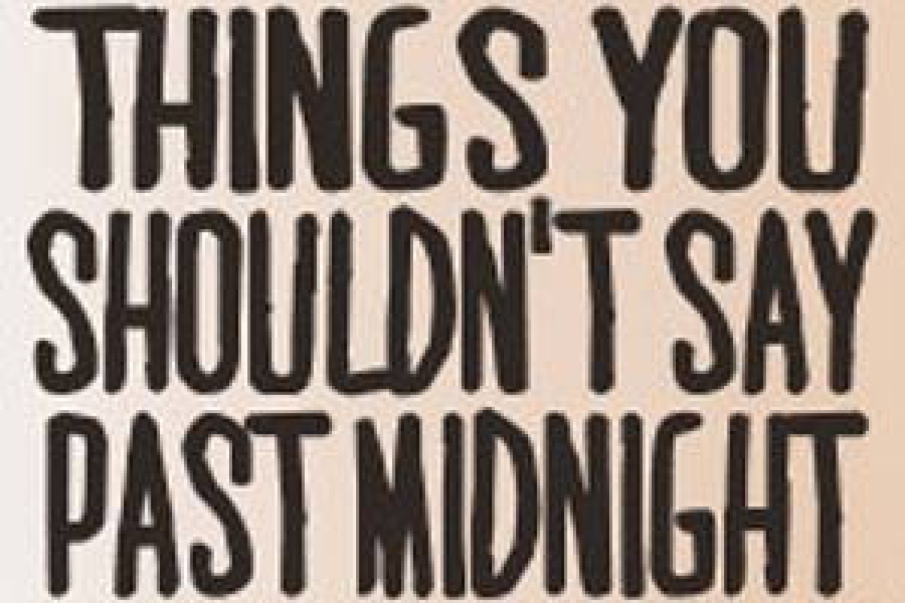 Things You Shouldn't Say Past Midnight - TheaterMania.com