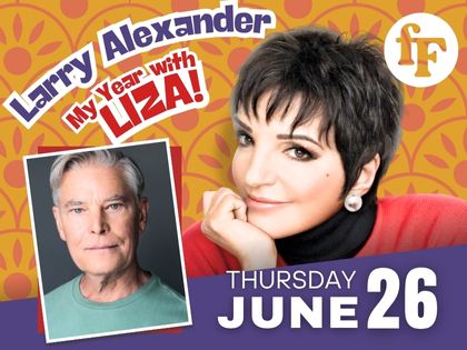 Larry Alexander – My Year With Liza on St. Petersburg: Get Tickets Now ...