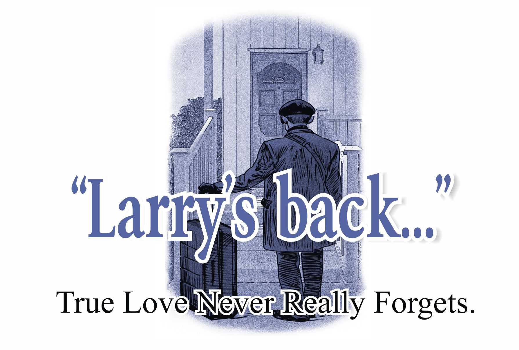 Larry’s Back… True love never really forgets…a new play by Steve ...