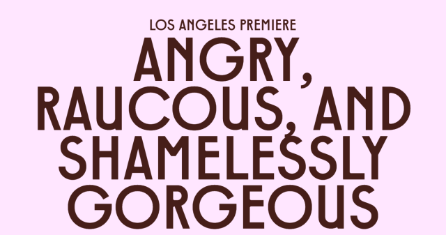 Angry, Raucous, and Shamelessly Gorgeous on Los Angeles: Get Tickets ...